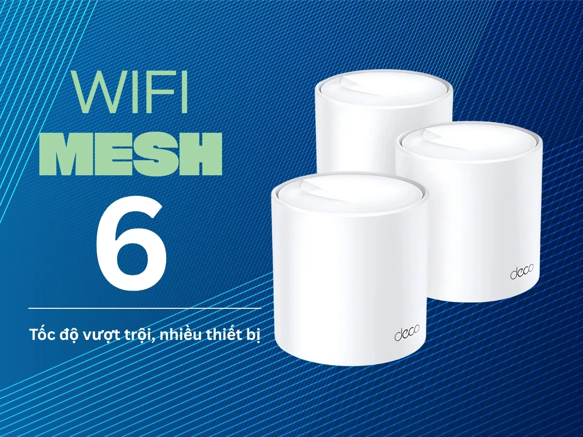 Mesh Wifi chuẩn Wifi 6 - Tốc độ vượt trội, nhiều thiết bị